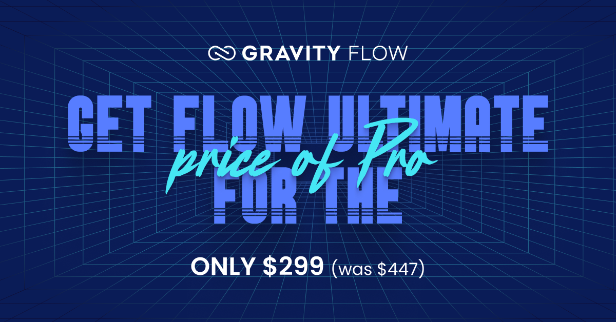 Black Friday is now live: Get Gravity Flow Ultimate for the price of Pro! - Gravity Flow