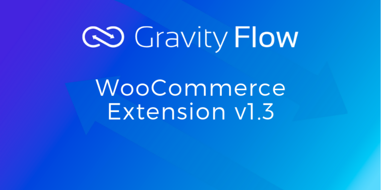 WooCommerce Extension v1.3 Released - Gravity Flow