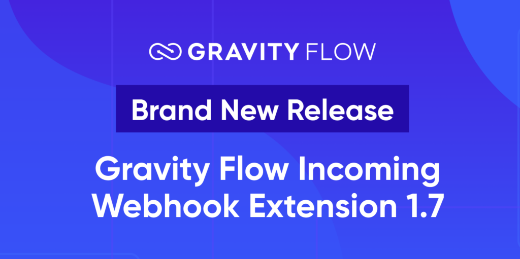 Incoming Webhook Extension 1.7 Released - Gravity Flow