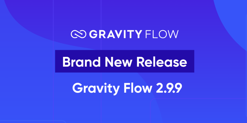Gravity Flow 2.9.9 Released - Gravity Flow